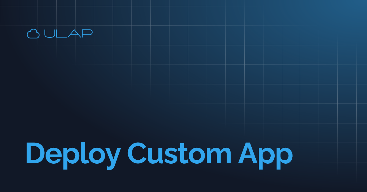 Deploy Custom App | Ulap Product Documentation