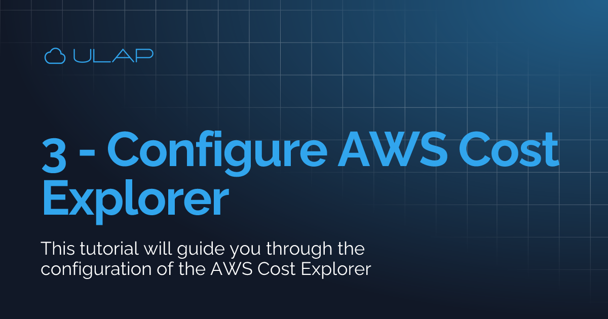 3 - Configure AWS Cost Explorer | Ulap Product Documentation